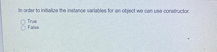 Solved In order to initialize the instance variables for an | Chegg.com