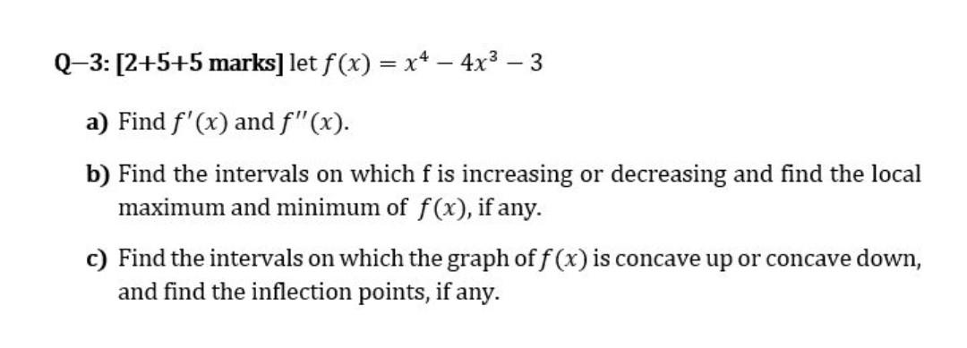 Solved Q-3: [2+5+5 marks ] let f(x)=x4−4x3−3 a) Find f′(x) | Chegg.com