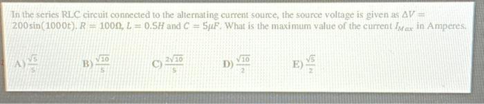 [Solved]: In the series RLC circuit connected to the altern
