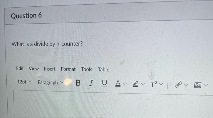 Solved Question 6 What is a divide by n-counter? Edit View | Chegg.com