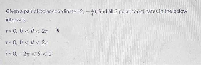 Solved Given a pair of polar coordinate (2,−4π), find all 3 | Chegg.com