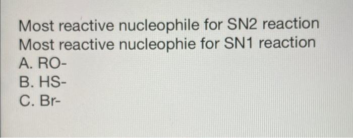 Solved Most reactive nucleophile for SN2 reaction Most | Chegg.com