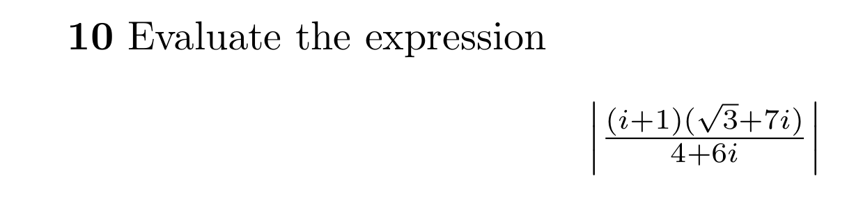 Solved 10 ﻿Evaluate the expression|(i+1)(32+7i)4+6i| | Chegg.com