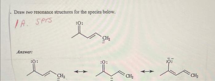 Draw two resonance structures for the species below. | Chegg.com