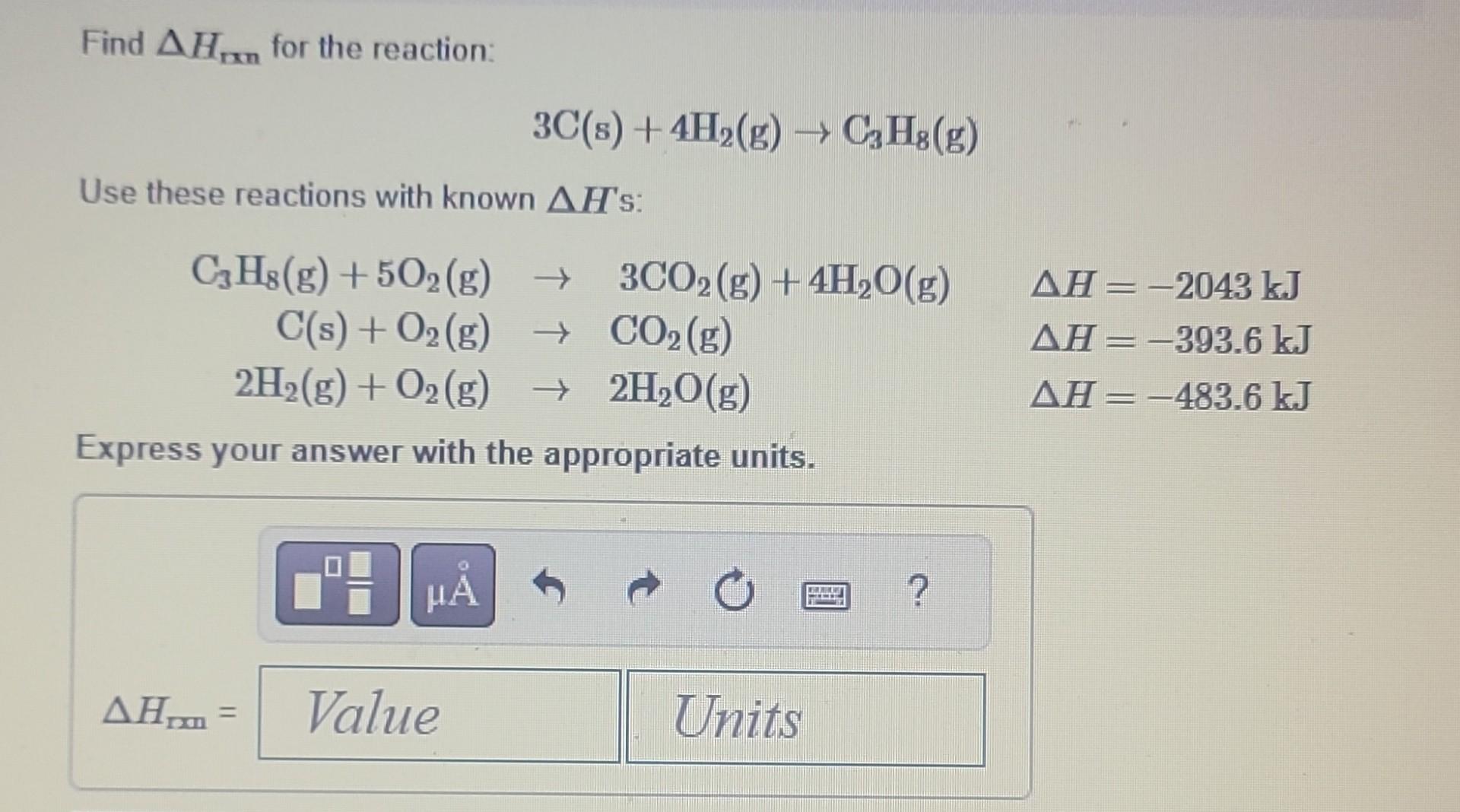 Solved Find ΔHrxn for the reaction: 3C(s)+4H2( g)→C3H8( g) | Chegg.com