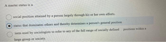 A master status is a social position attained by a | Chegg.com