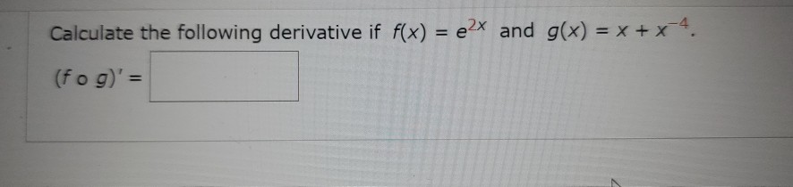Solved Calculate the following derivative if f(x) = e2x and | Chegg.com