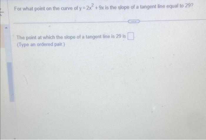 Solved For what point on the curve of y=2x2+9x is the slope | Chegg.com