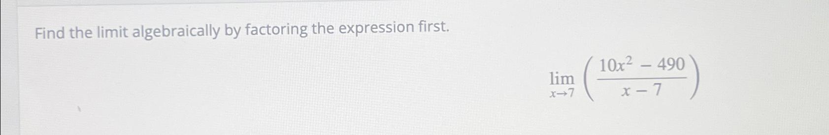 Solved Find the limit algebraically by factoring the | Chegg.com