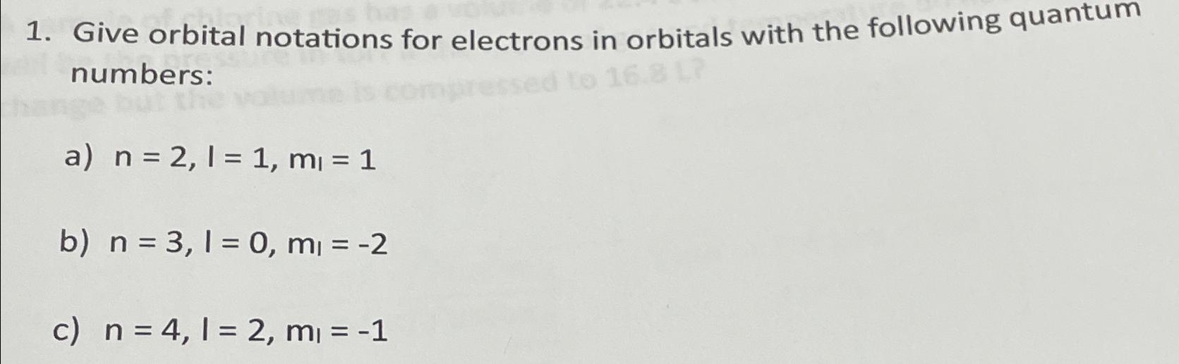 Solved Give orbital notations for electrons in orbitals with | Chegg.com