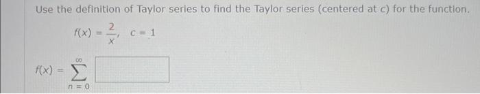 Solved Use the definition of Taylor series to find the | Chegg.com