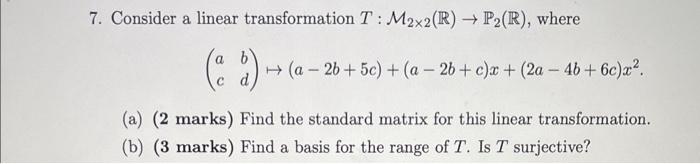 Solved 7. Consider a linear transformation T:M2×2(R)→P2(R), | Chegg.com