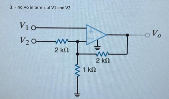 Solved 3. Find Vo in terms of V1 and V2 V10 V₂0 MM 2 ΚΩ ww | Chegg.com