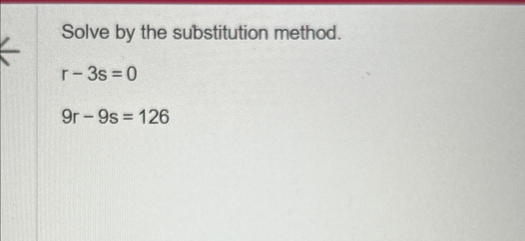 Solved Solve by the substitution method.r-3s=09r-9s=126 | Chegg.com