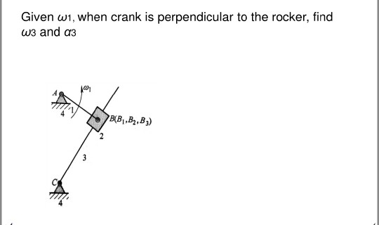 Solved Given w1, when crank is perpendicular to the rocker, | Chegg.com