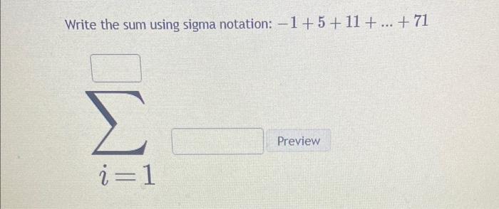 Solved Write the sum using sigma notation: −1+5+11+…+71 ∑i=1 | Chegg.com