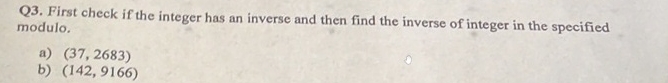 Solved Q3. ﻿First check if the integer has an inverse and | Chegg.com