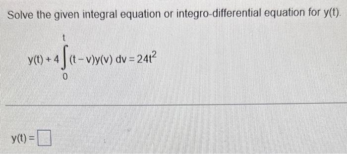 Solved Solve the given integral equation or | Chegg.com