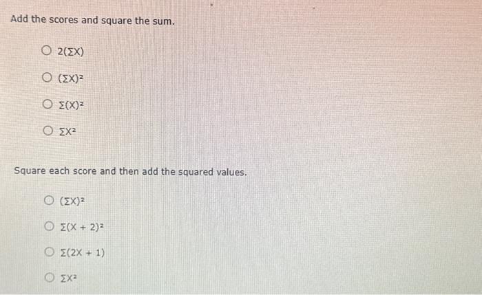 Solved Add the scores and square the sum. Ο 2(ΣΧ) Ο (ΣΧ)= Ο | Chegg.com