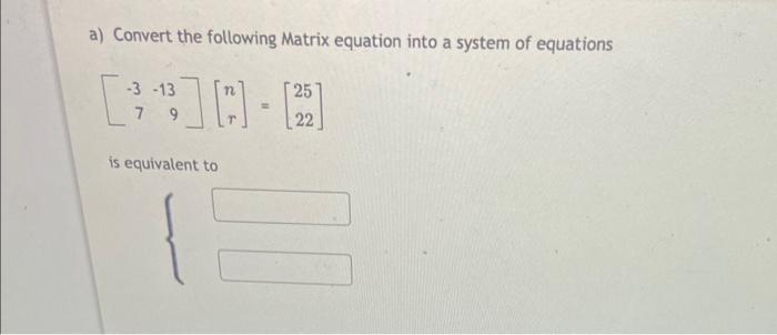 Solved a) Convert the following Matrix equation into a | Chegg.com
