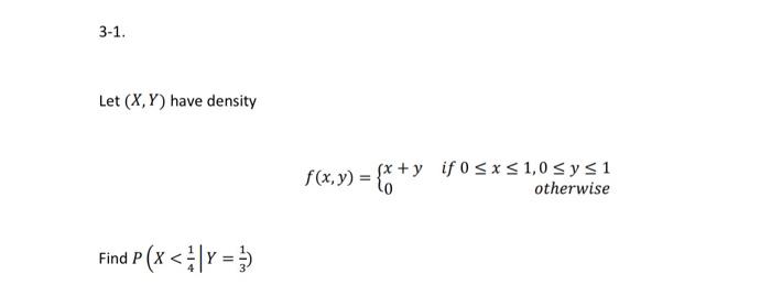 Solved 3-1. Let (X,Y) have density f(x,y)={x+y0 if | Chegg.com