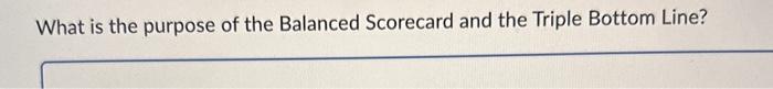 Solved What is the purpose of the Balanced Scorecard and the | Chegg.com
