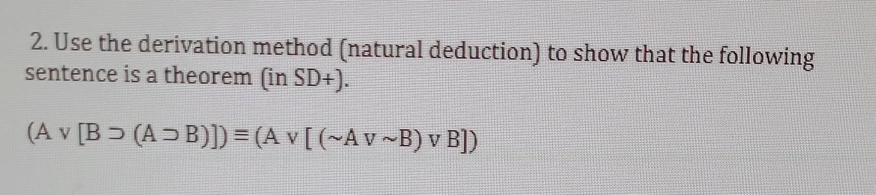2. Use the derivation method (natural deduction) to | Chegg.com