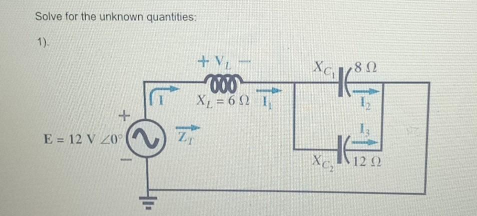 Solved Solve for the unknown quantities: 1). Χε,8Ω + V, ΤΟ | Chegg.com