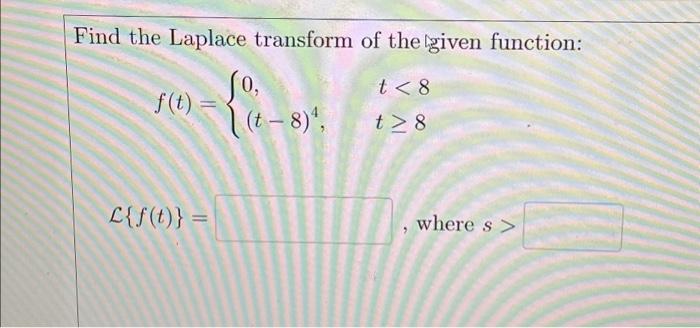 Solved Find the Laplace transform of the given function: | Chegg.com