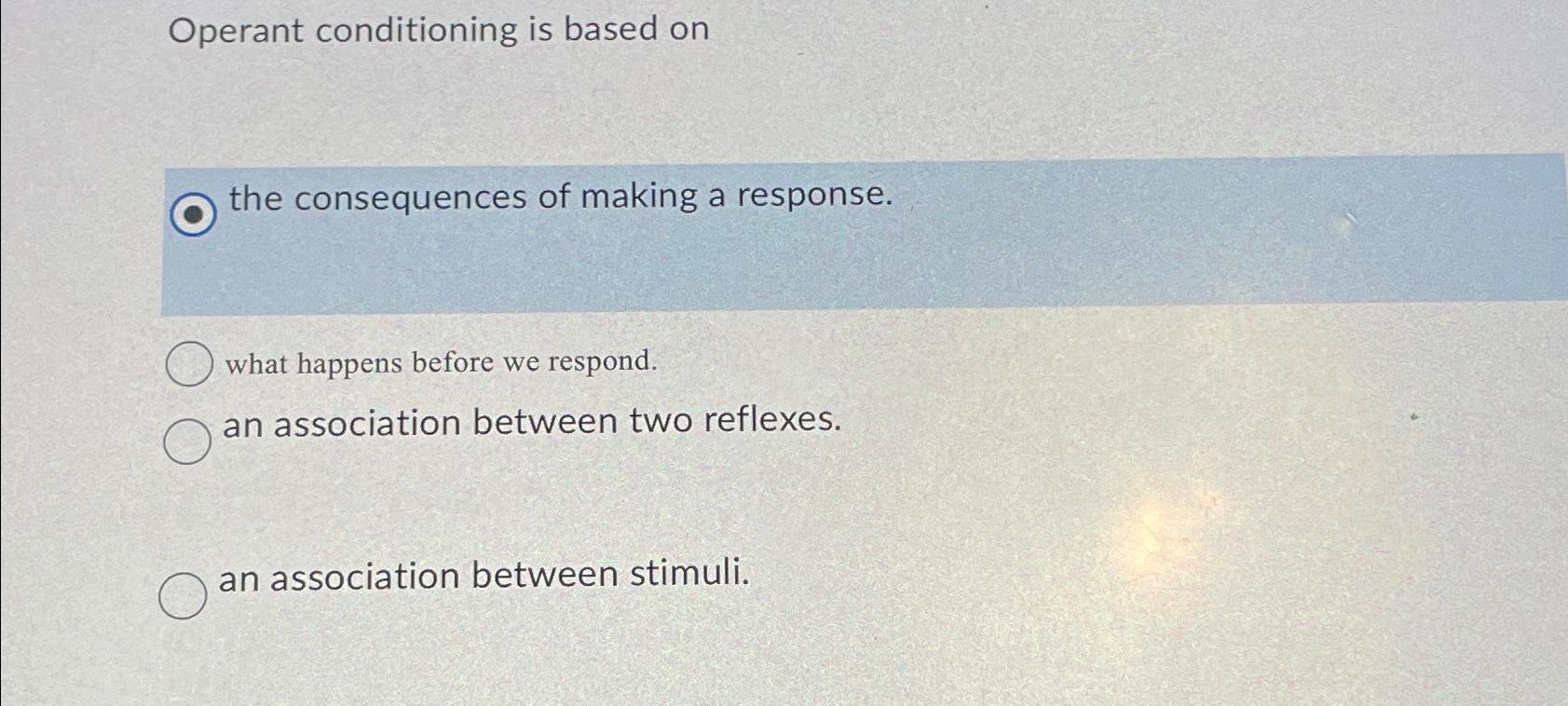 Solved Operant conditioning is based onthe consequences of | Chegg.com
