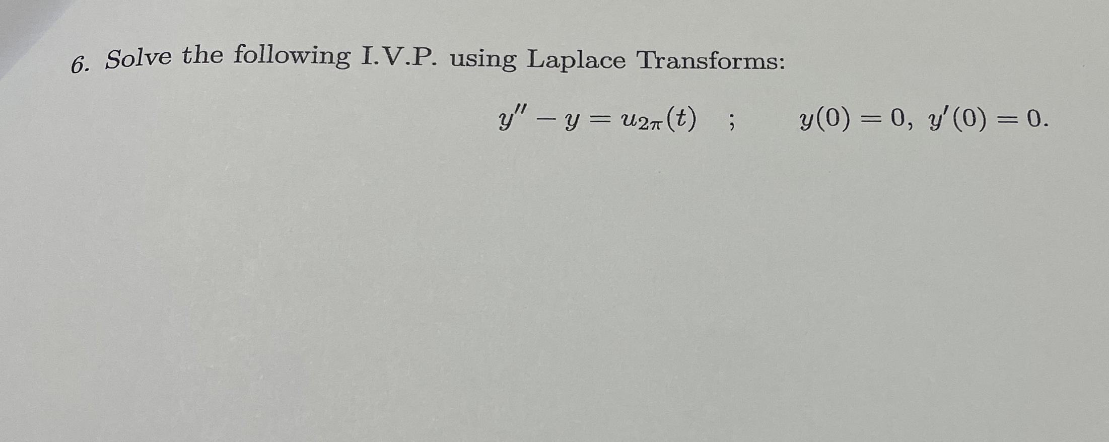 Solved Solve the following I.V.P. ﻿using Laplace | Chegg.com