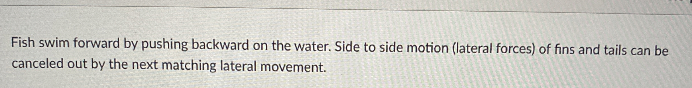 Solved Fish swim forward by pushing backward on the water. | Chegg.com