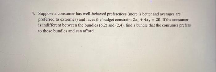 Solved 4. Suppose a consumer has well-behaved preferences | Chegg.com