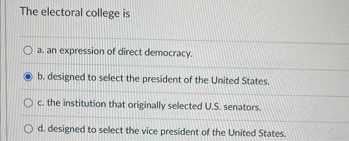 The electoral college is a. an expression of direct | Chegg.com