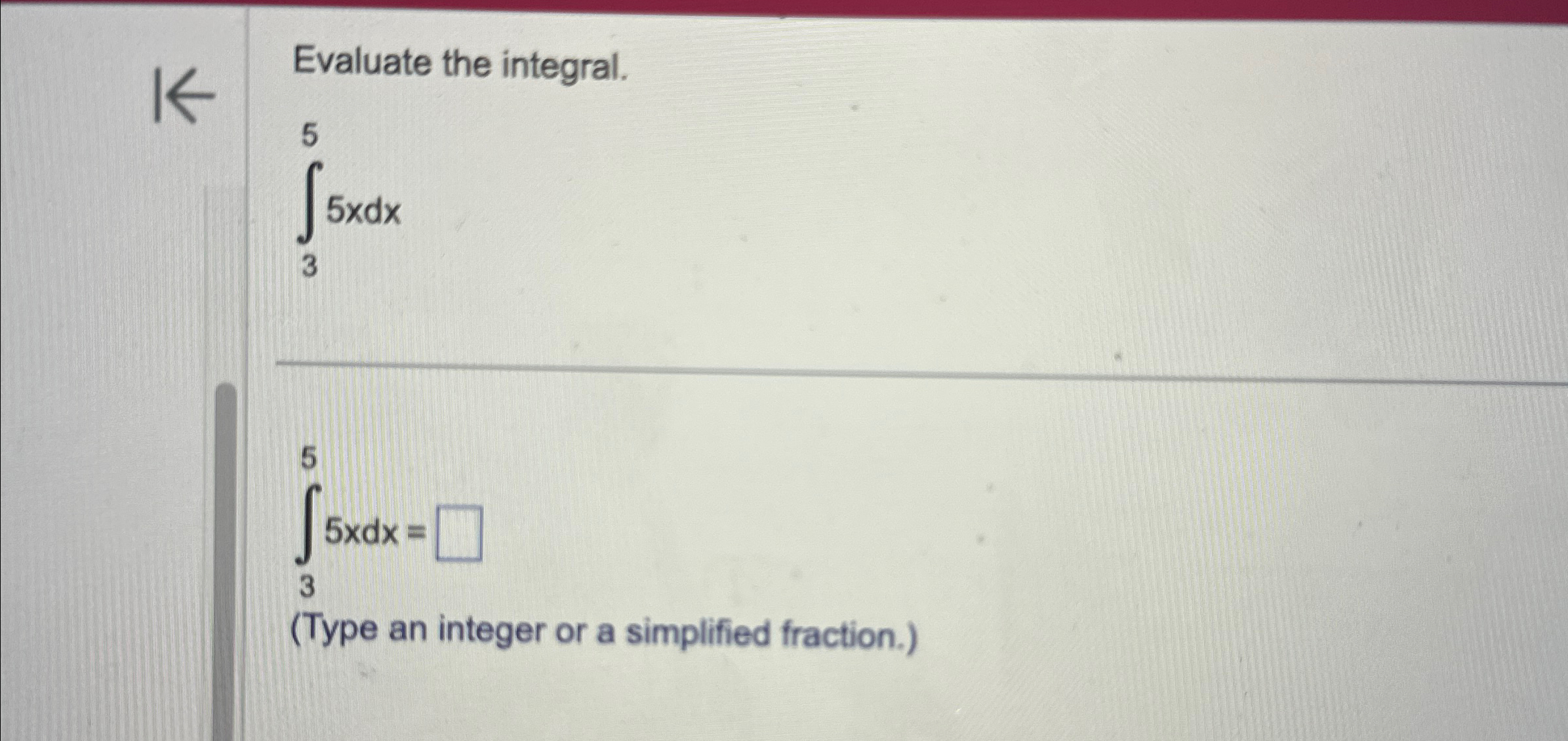 Solved Evaluate the integral.∫355xdx∫355xdx=(Type an integer | Chegg.com