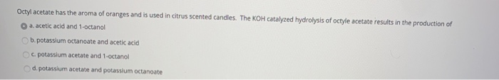 Solved Octyl acetate has the aroma of oranges and is used in | Chegg.com