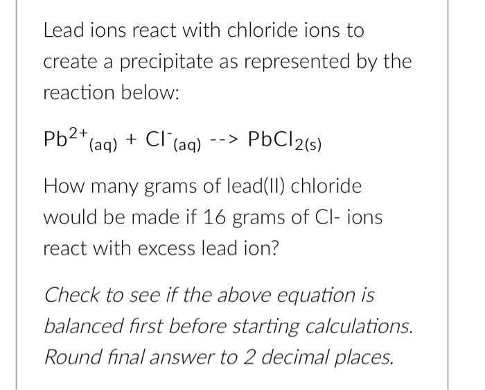 Solved Lead ions react with chloride ions to create a | Chegg.com