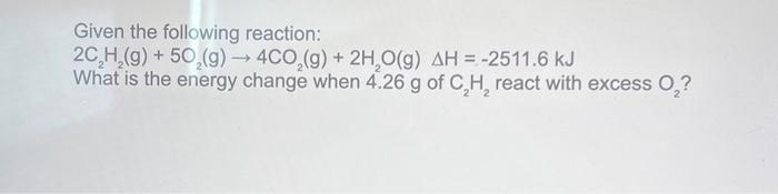Solved Given the following reaction: 2C2H2( g)+5O2( g)→4CO2( | Chegg.com