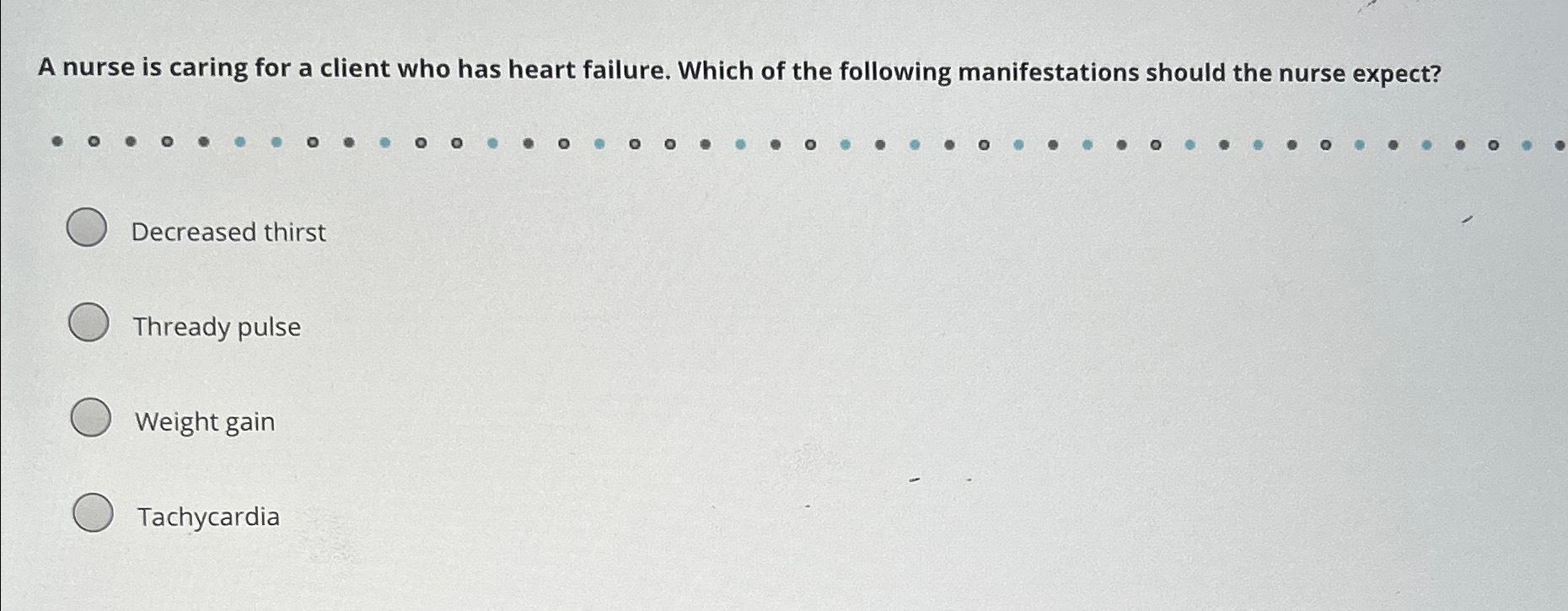 Solved A nurse is caring for a client who has heart failure. | Chegg.com