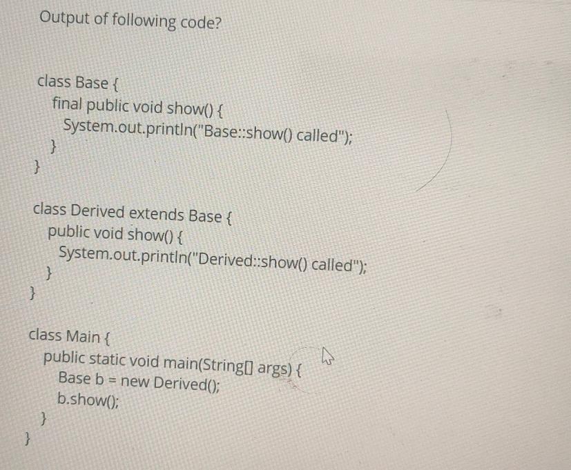 Solved Output of following code?class Base {final public | Chegg.com