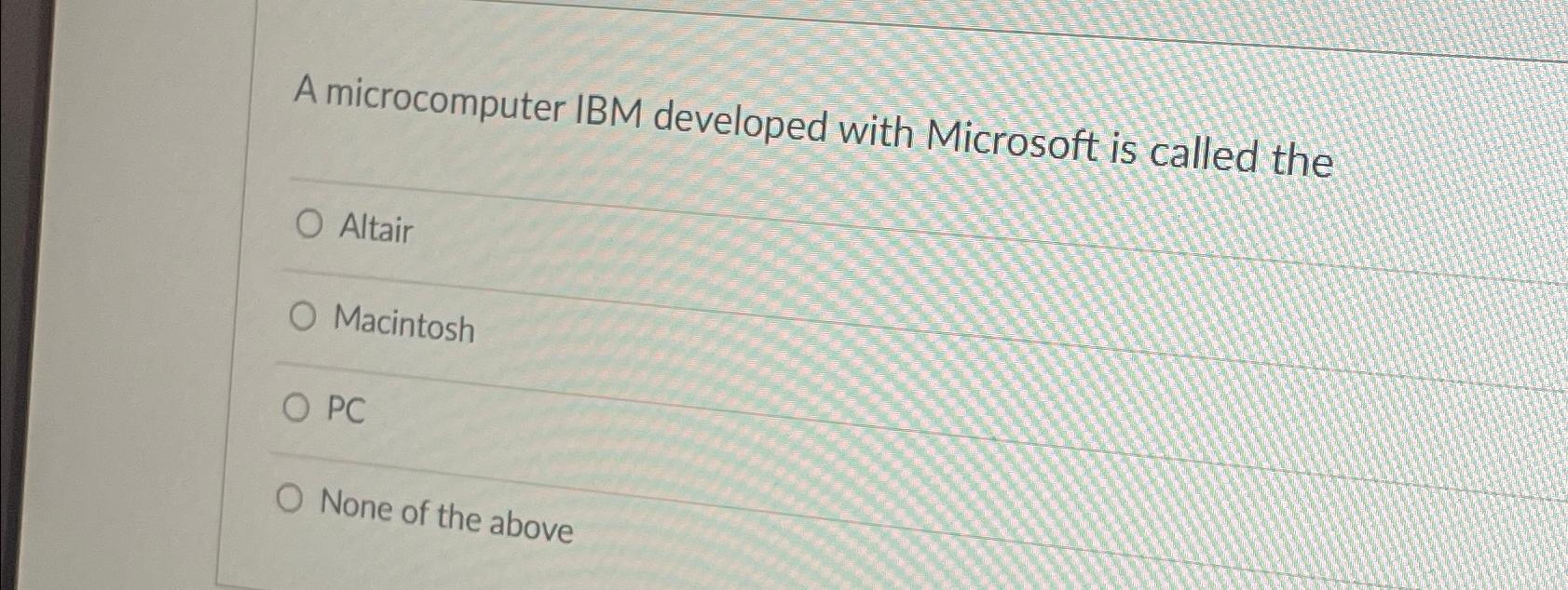 Solved A microcomputer IBM developed with Microsoft is | Chegg.com