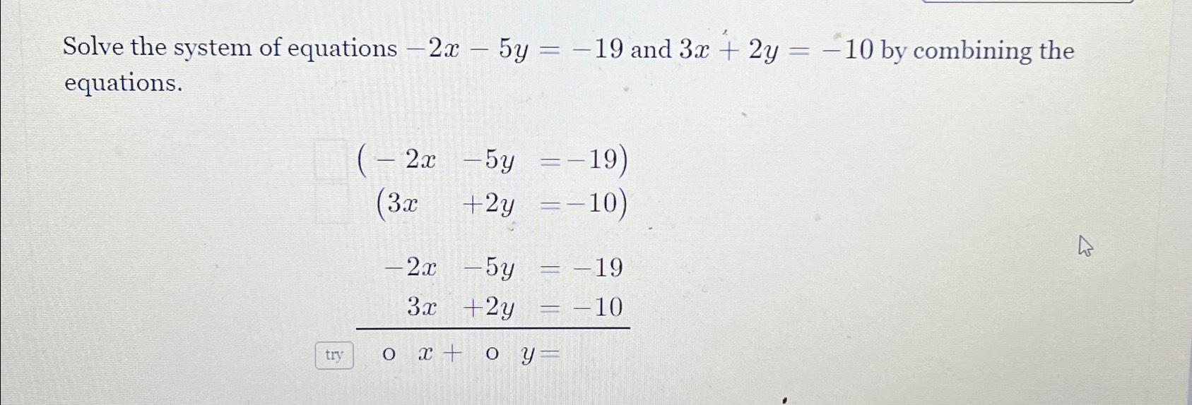 Solved Solve the system of equations -2x-5y=-19 ﻿and | Chegg.com