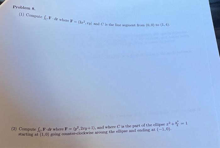 Solved Problem 8. (1) Compute fcF dr where F = (3x², xy) and | Chegg.com