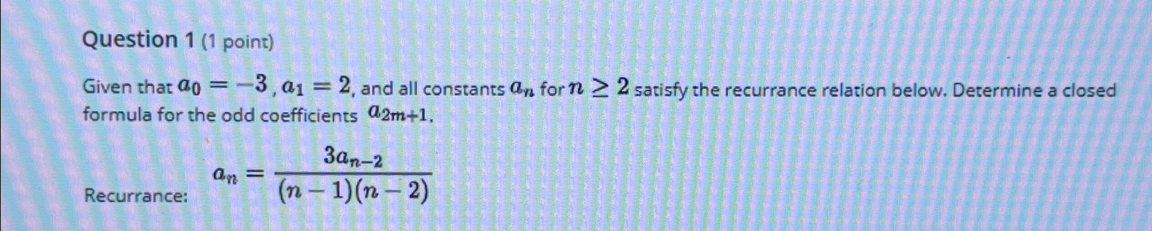 Solved Question 1 (1 ﻿point)Given that a0=-3,a1=2, ﻿and all | Chegg.com