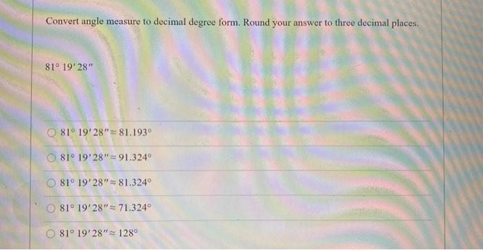 Solved Convert angle measure to decimal degree form. Round | Chegg.com