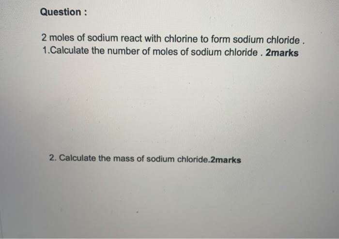 Solved 2 moles of sodium react with chlorine to form sodium | Chegg.com