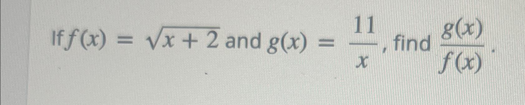 Solved If f(x)=x+22 ﻿and g(x)=11x, ﻿find g(x)f(x) | Chegg.com