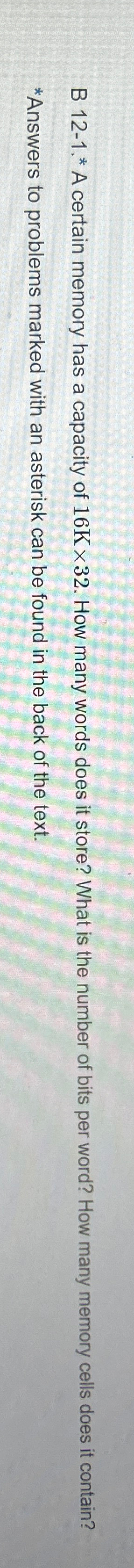 Solved B 12-1. * ﻿A certain memory has a capacity of 16K×32. | Chegg.com