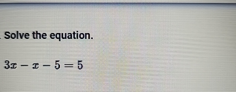 Solved Solve the equation.3x-x-5=5 | Chegg.com
