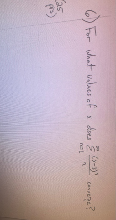 Solved 6) For what values of a does & (x-3) converge? n= 1 | Chegg.com